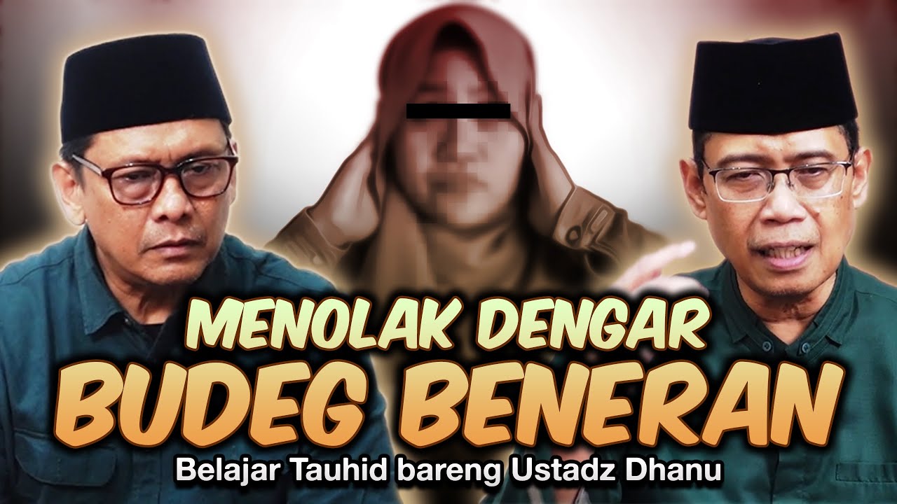 Menolak Dengar Penyebab Budeg Beneran Belajar Tauhid Bareng Ust Dhanu Youtube