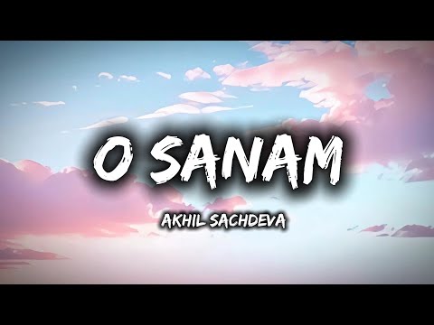 O Sanam - Lyrics|Akhil Sachdeva|