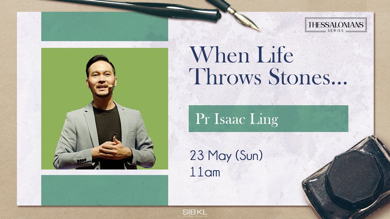 Thessalonians Series: When Life Throws Stones - Pastor Isaac Ling // 23 ...