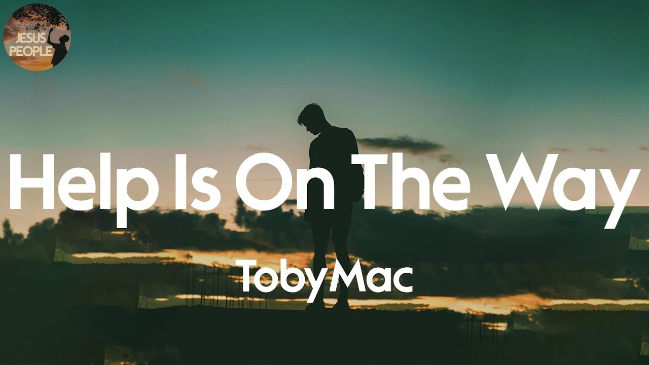 TobyMac - Help Is On The Way (Lyric Video) - YouTube