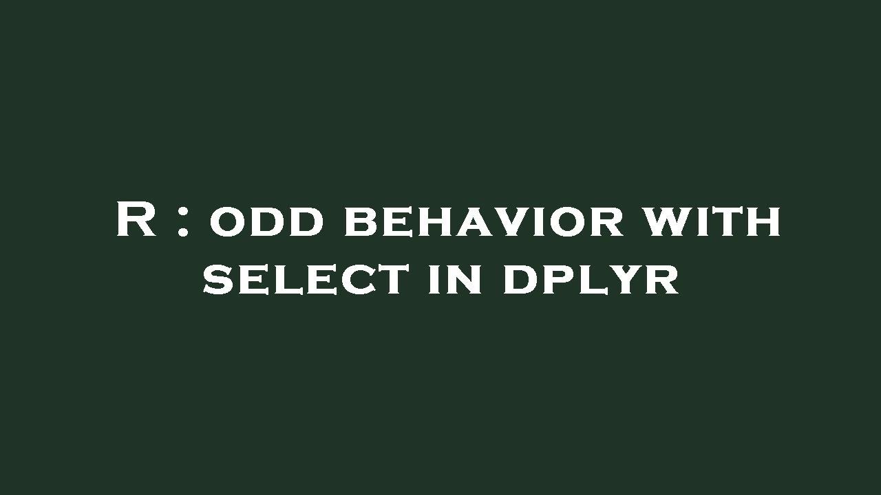 R Odd Behavior With Select In Dplyr YouTube r-odd-behavior-with-select-in-dplyr-youtube