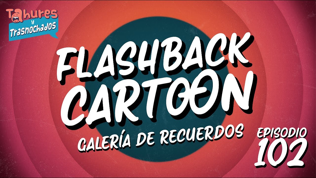 Episodio 102 - Flashback Cartoon: Nuestra Galería de Recuerdos - YouTube