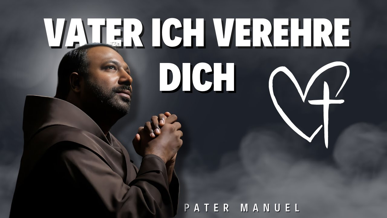 Vater, ich verehre dich (Ein wunderschönes Lobpreislied) | Pater Manuel ...