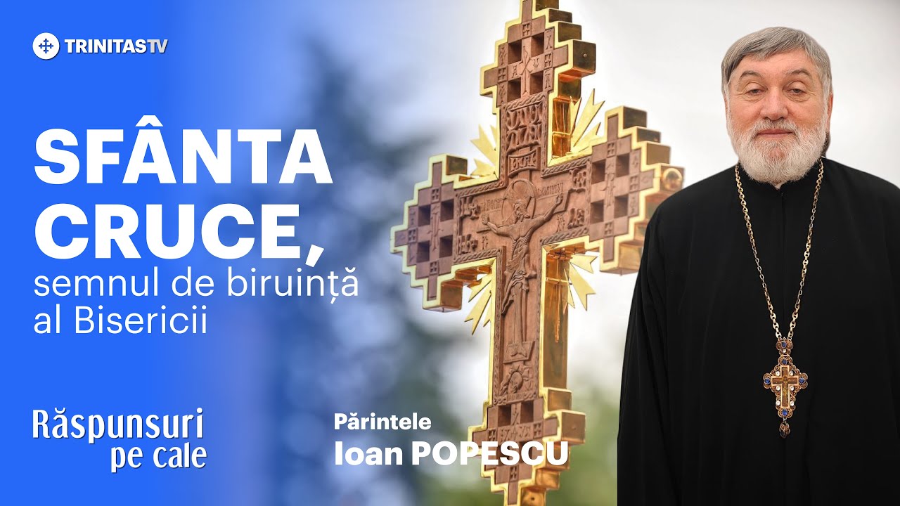 🔴 LIVE: Sfânta Cruce, semnul de biruință al Bisericii - Părintele Ioan ...