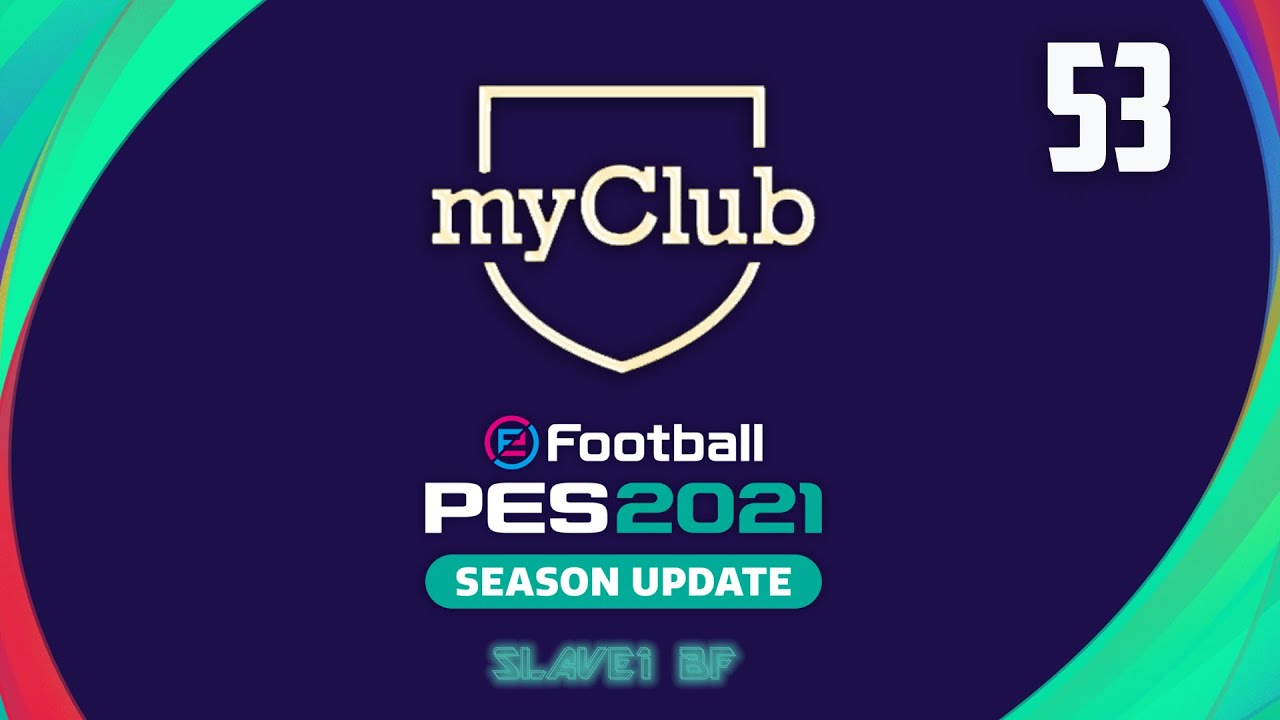 PES 2021 Season Update My Club 53 - YouTube