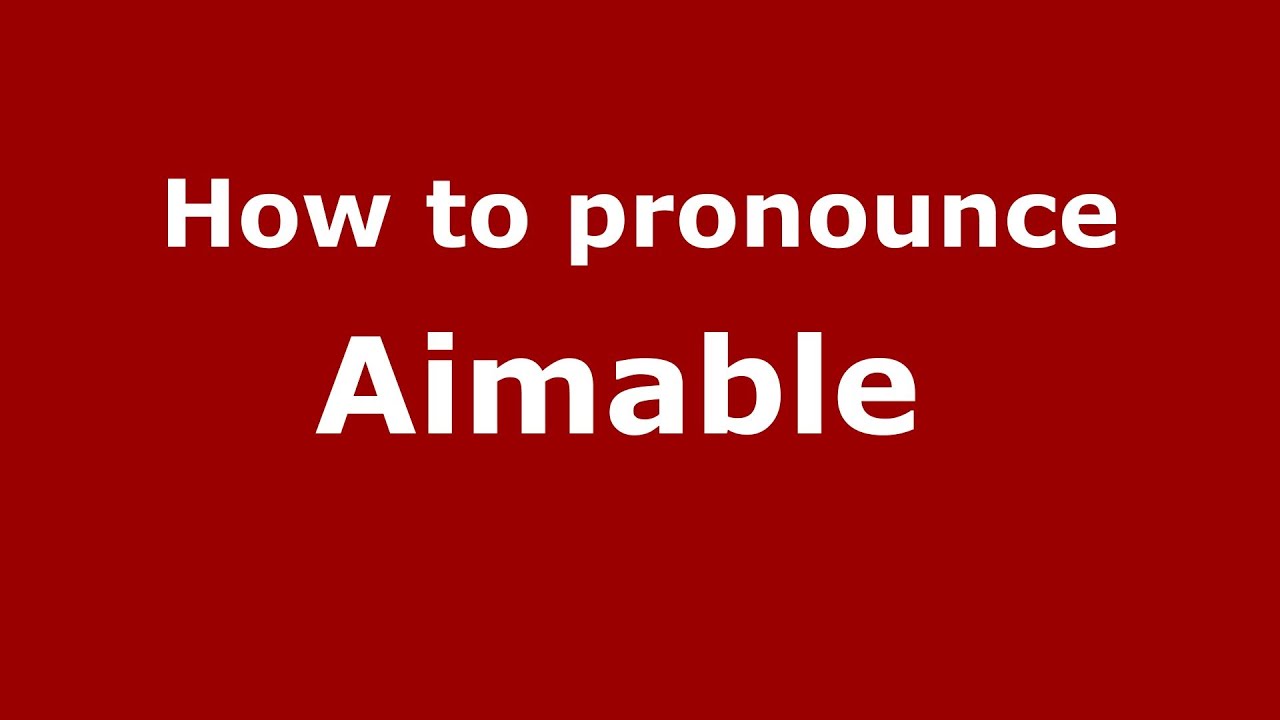 How to pronounce Aimable (French/France) - PronounceNames.com - YouTube