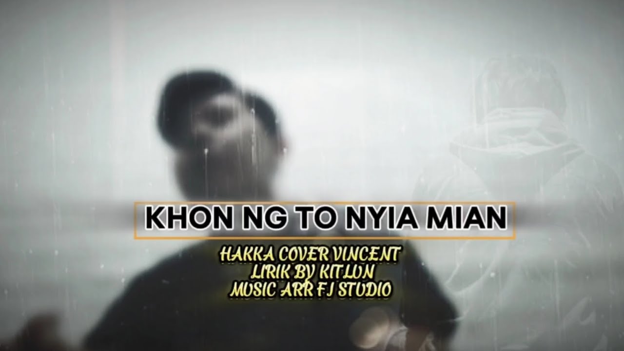 hakka Khon ng to nyia kai mian cover vincent | lirik by kitlun & music Arr Fj studio - YouTube