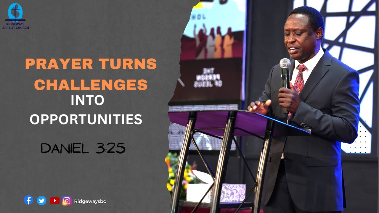 Prayer Turns Challenges into Opportunities | Daniel 3:25 | Ridgeways ...