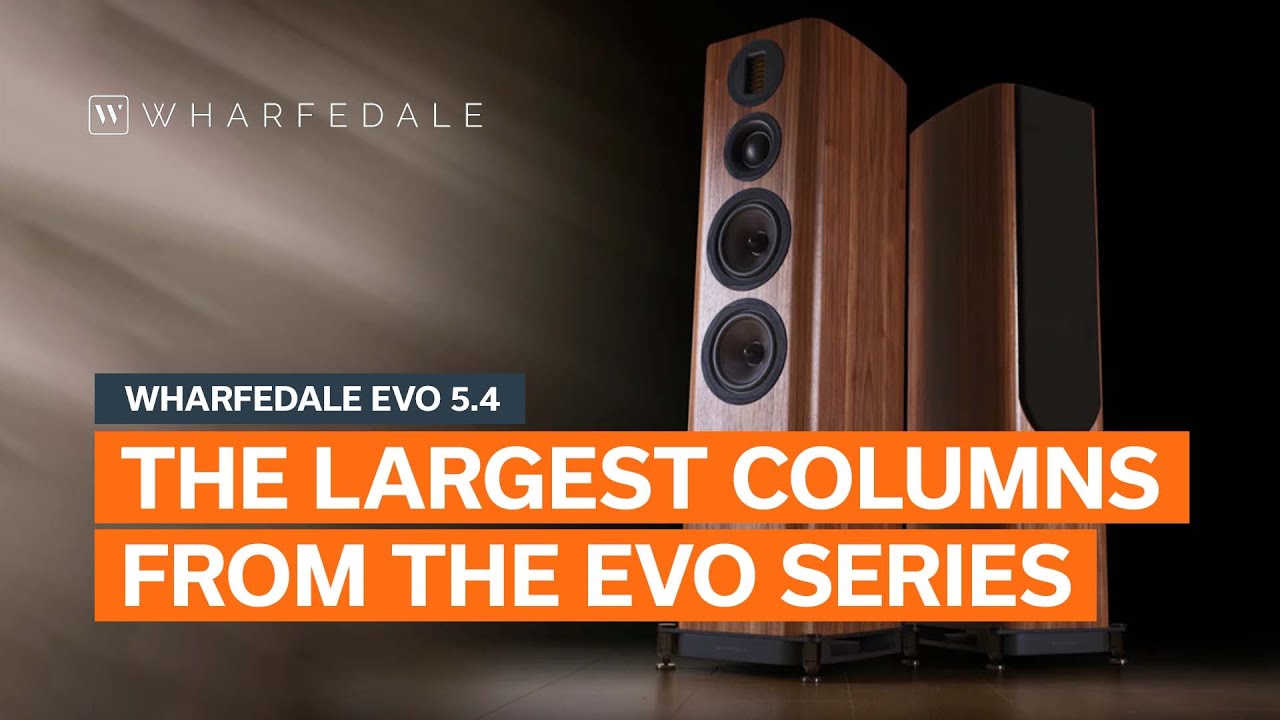 Wharfedale EVO 5.4 – The Sound Giant! The Largest Model from the EVO ...