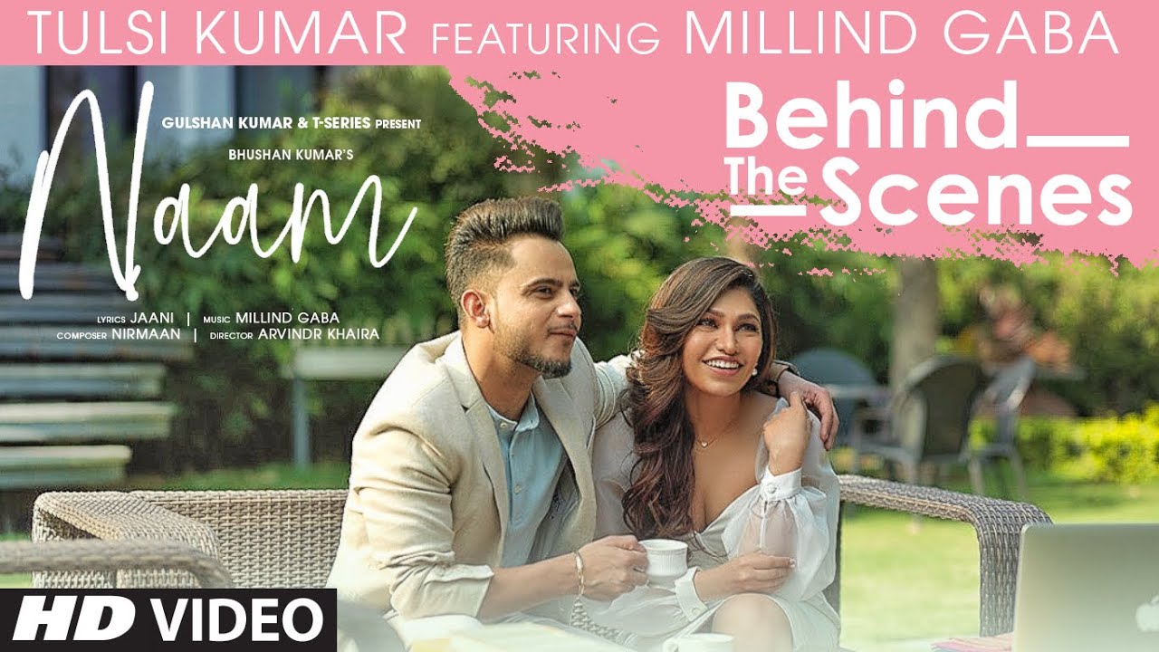 Naam - Behind the Scenes | Tulsi Kumar, Millind Gaba | Jaani | Nirmaan ...