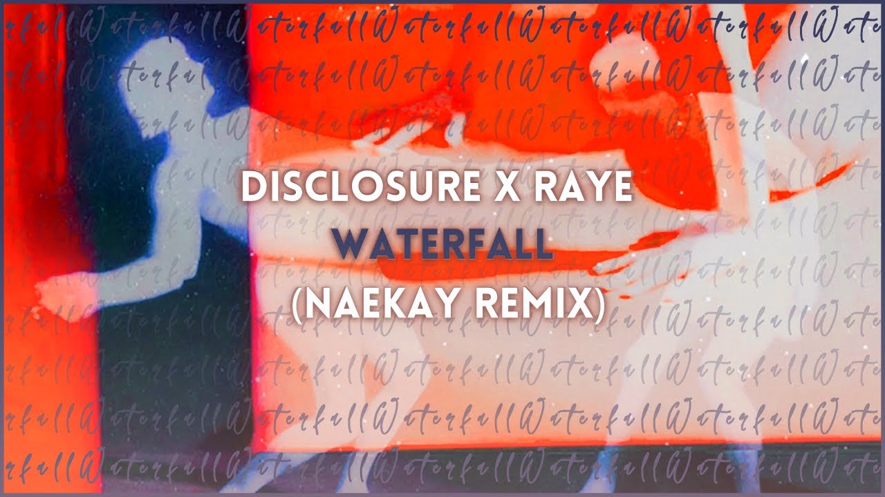 Disclosure x Raye - Waterfall (Naekay Remix) - YouTube