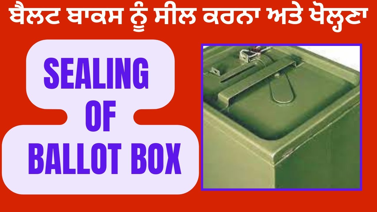 [ ਬੈਲਟ ਬਾਕਸ ਨੂੰ ਸੀਲ ਕਰਨਾ ਅਤੇ ਖੋਲ੍ਹਣਾ ] BALLOT BOX SEALING & OPENING ...