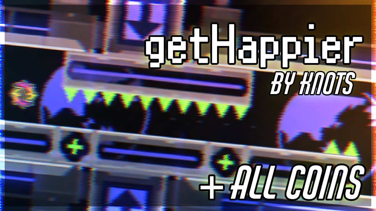 getHappier (Legendary) by Knots - All Coins | Geometry Dash 2.2 - YouTube