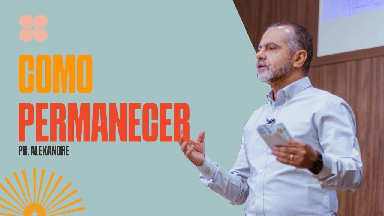 COMO PERMANECER | PR. ALEXANDRE BATISTA - YouTube