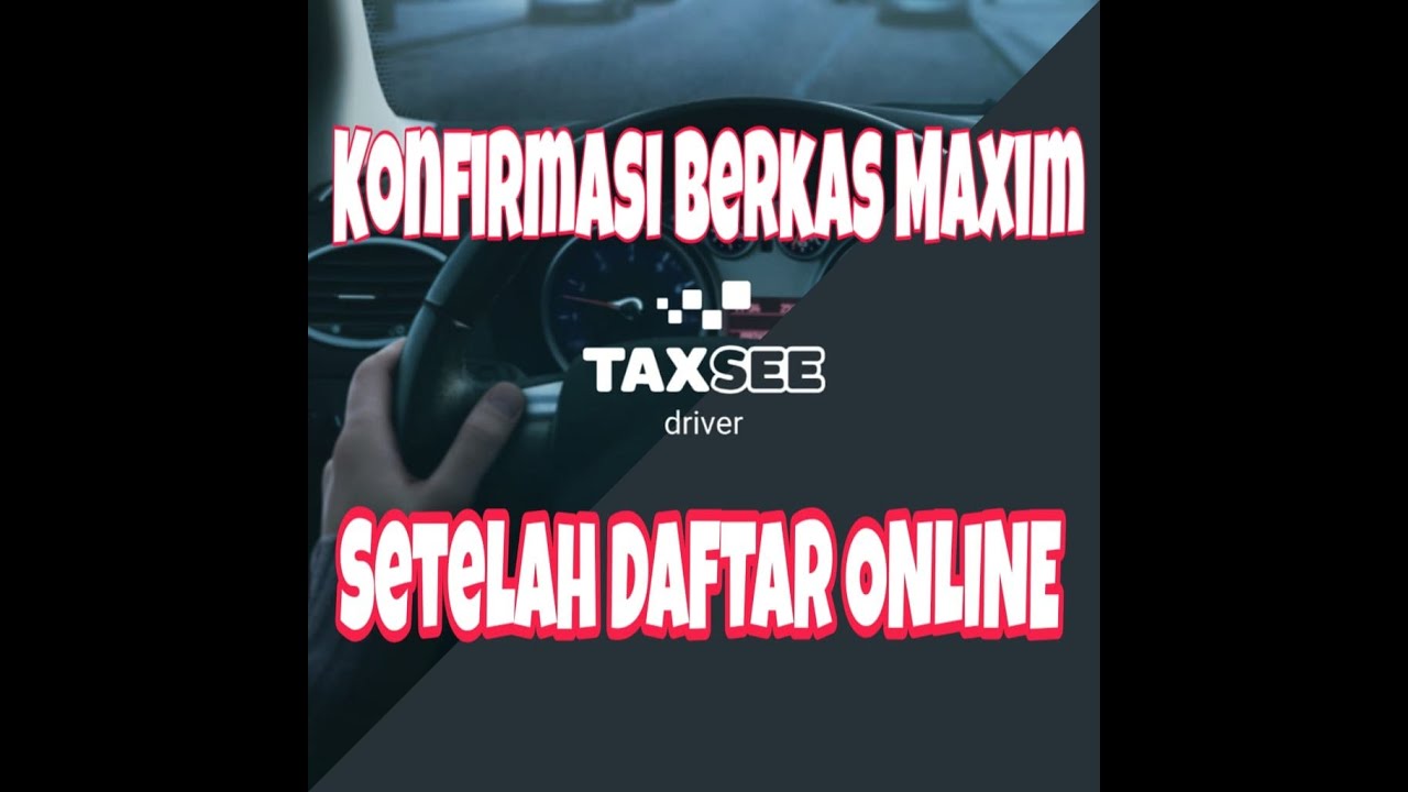 Aplikasi Maxim || Konfirmasi Berkas Setelah Daftar Online Maxim Drive ...