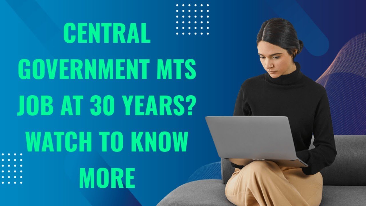 JOB UPDATE: CENTRAL GOVERNMENT JOB AT 35 YEARS | MTS POST AT AGE: 30 ...