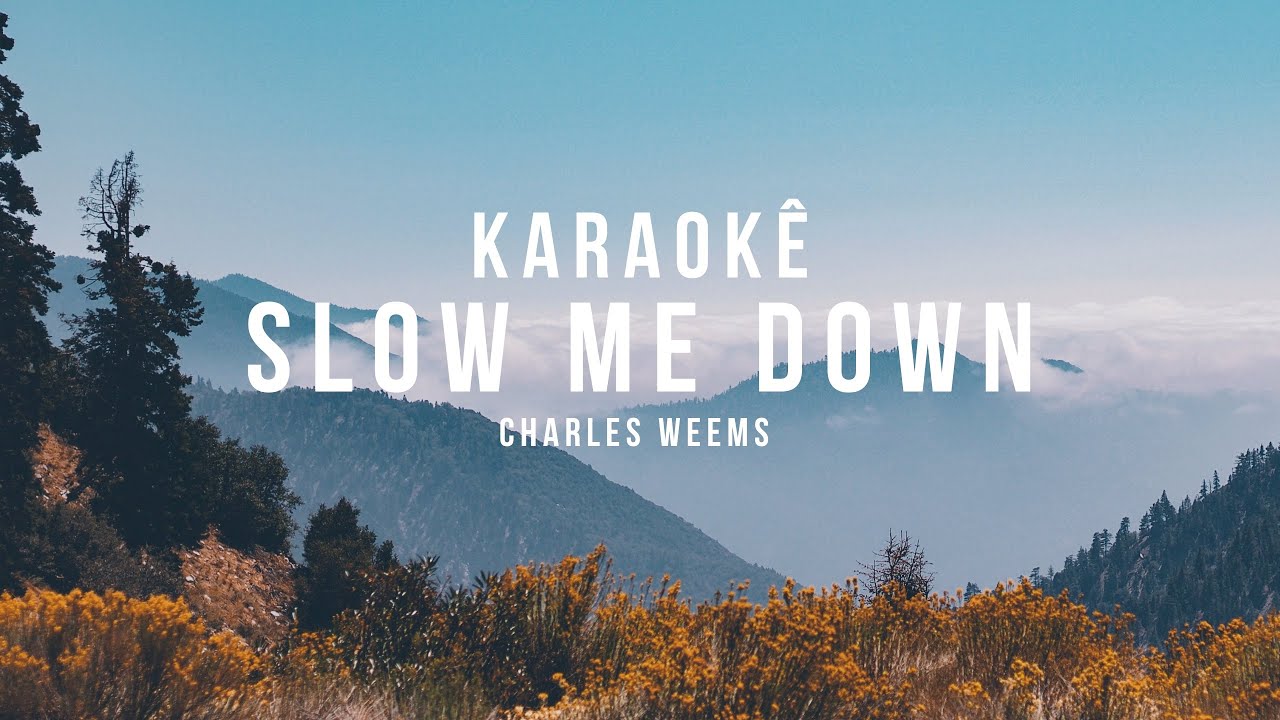 SLOW ME DOWN - KARAOKÊ LEGENDADO (Charles Weems) - YouTube