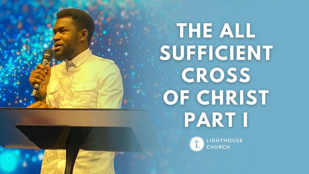 Christ Crucified || The All Sufficient Cross of Christ || Part 1 - YouTube