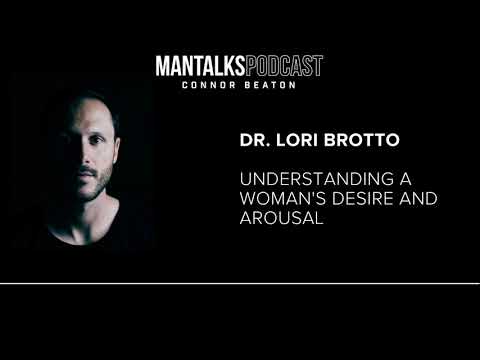 Dr. Lori Brotto - Understanding A Woman's Desire And Arousal