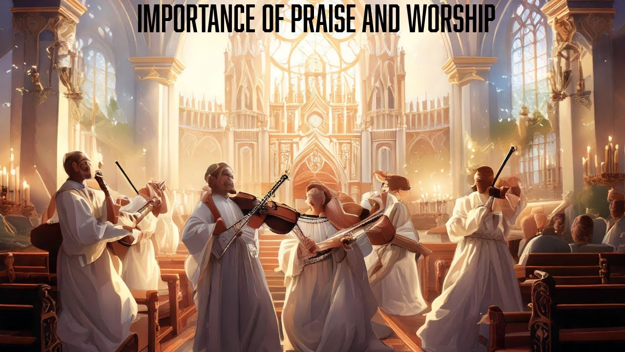 Why Praise and Worship is ESSENTIAL - YouTube
