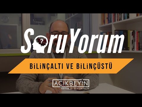 SoruYorum - Bilinçaltı ve Bilinçüstü