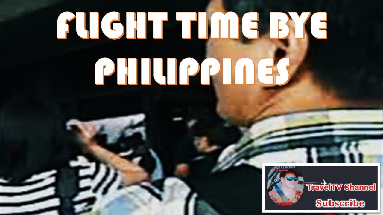 FLIGHT TIME BYE PHILIPPINES #TravelTV Channel - YouTube