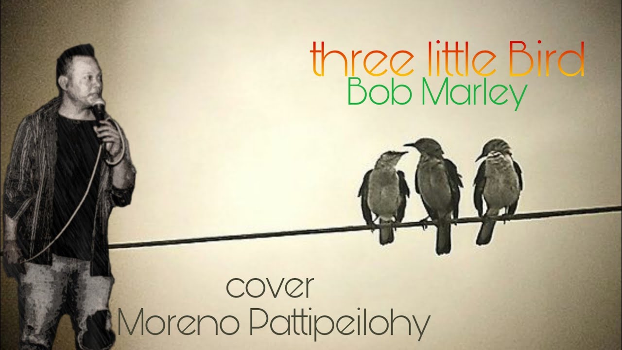 THREE LITTLE BIRD ( BOB MARLEY ) Cover By. Moreno Pattipeilohy - YouTube