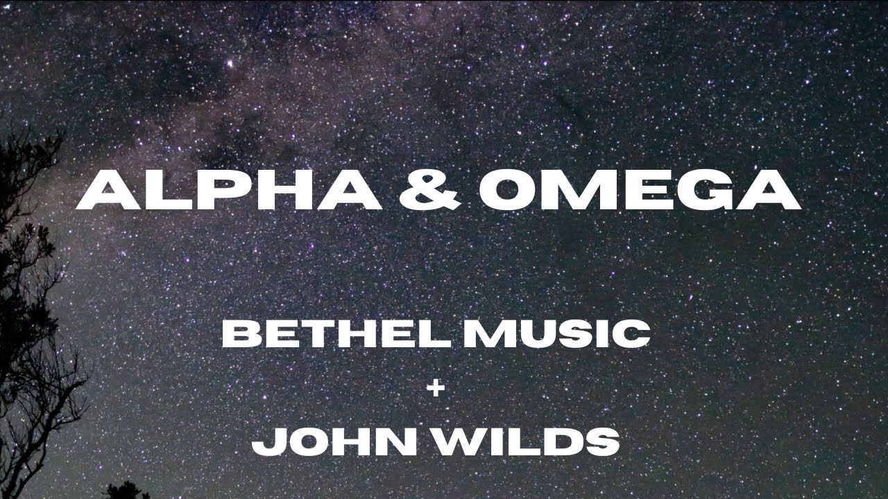 Alpha & Omega - John Wilds, Bethel Music (Lyric Video) - YouTube