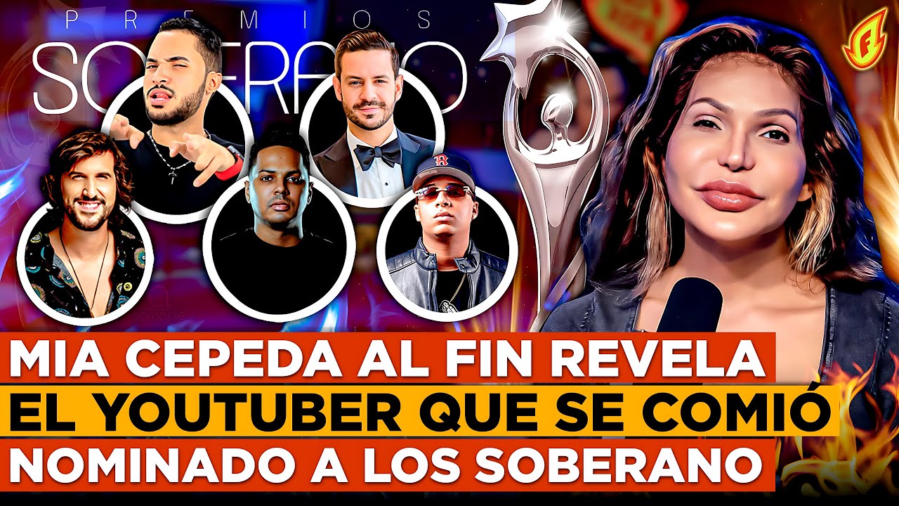 MIA CEPEDA AL FIN REVELA EL YOUTUBER QUE SE COMIÓ NOMINADO A LOS ...