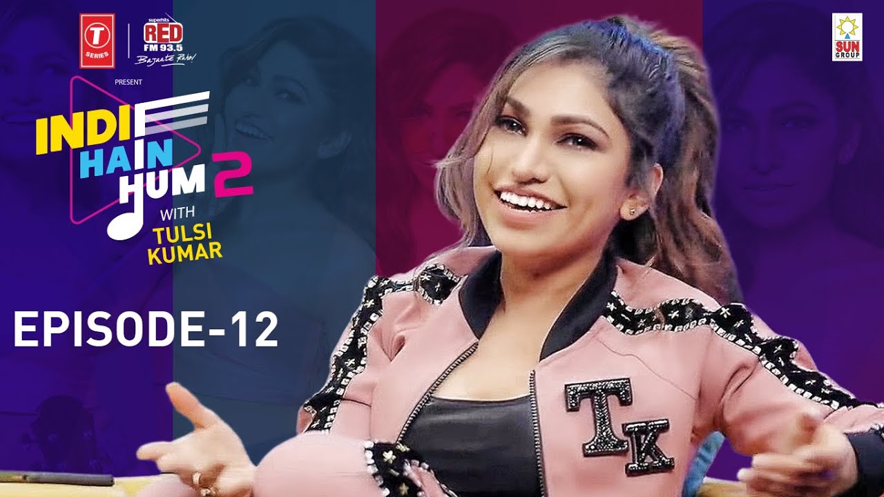 Indie Hain Hum Season 2 with Tulsi Kumar | Watch Ep 12 - Best Of Season ...