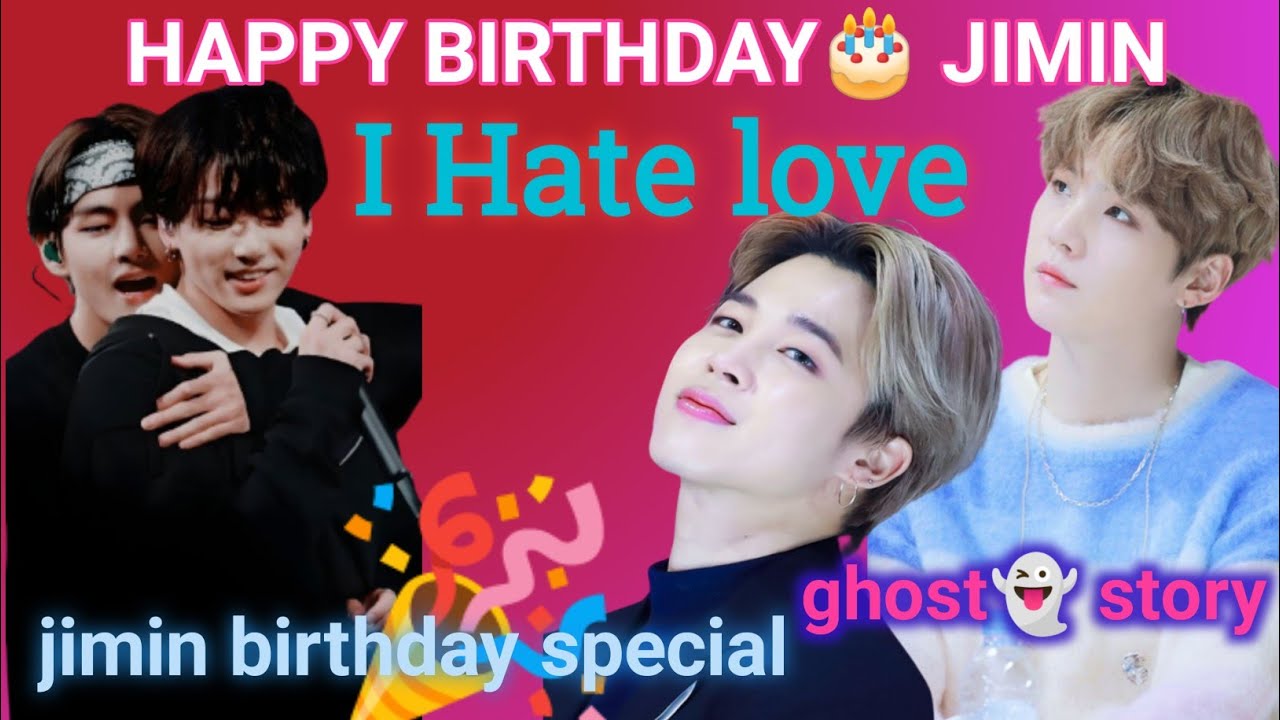i Hate love || part 12 ||{ jimin birthday🎉 special} || ghost👻 story ...