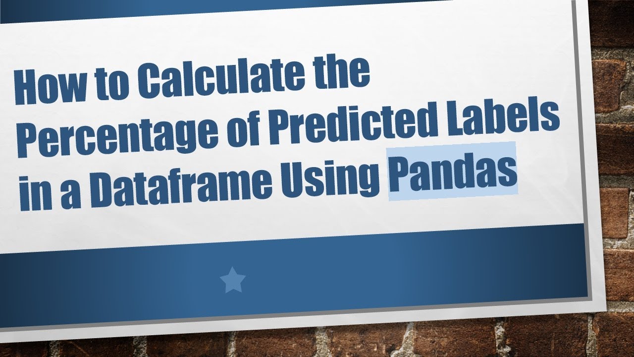 How To Calculate The Percentage Of Predicted Labels In A Dataframe Using Pandas Youtube