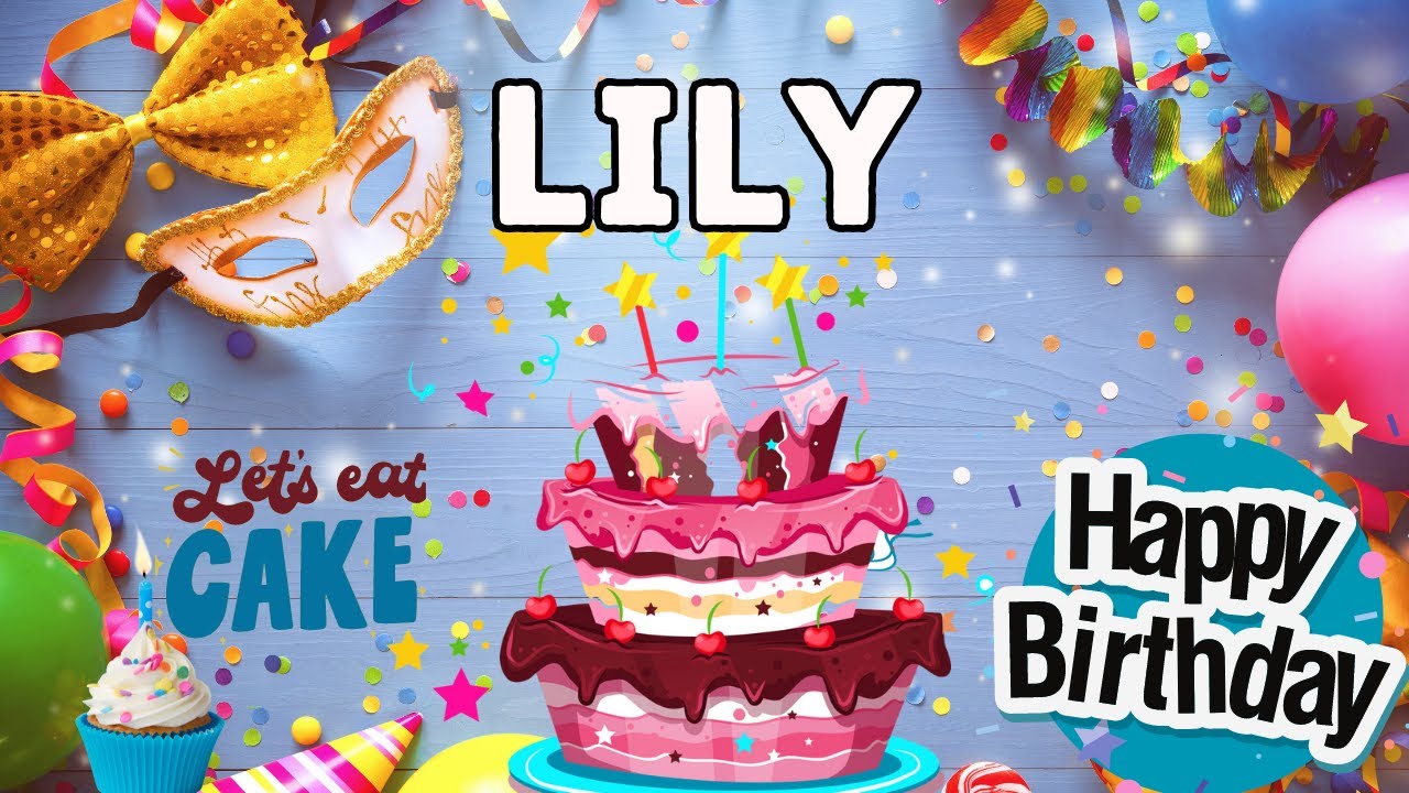 Happy Birthday Lily, Birthday of Lily, Best Birthday Wishes - YouTube