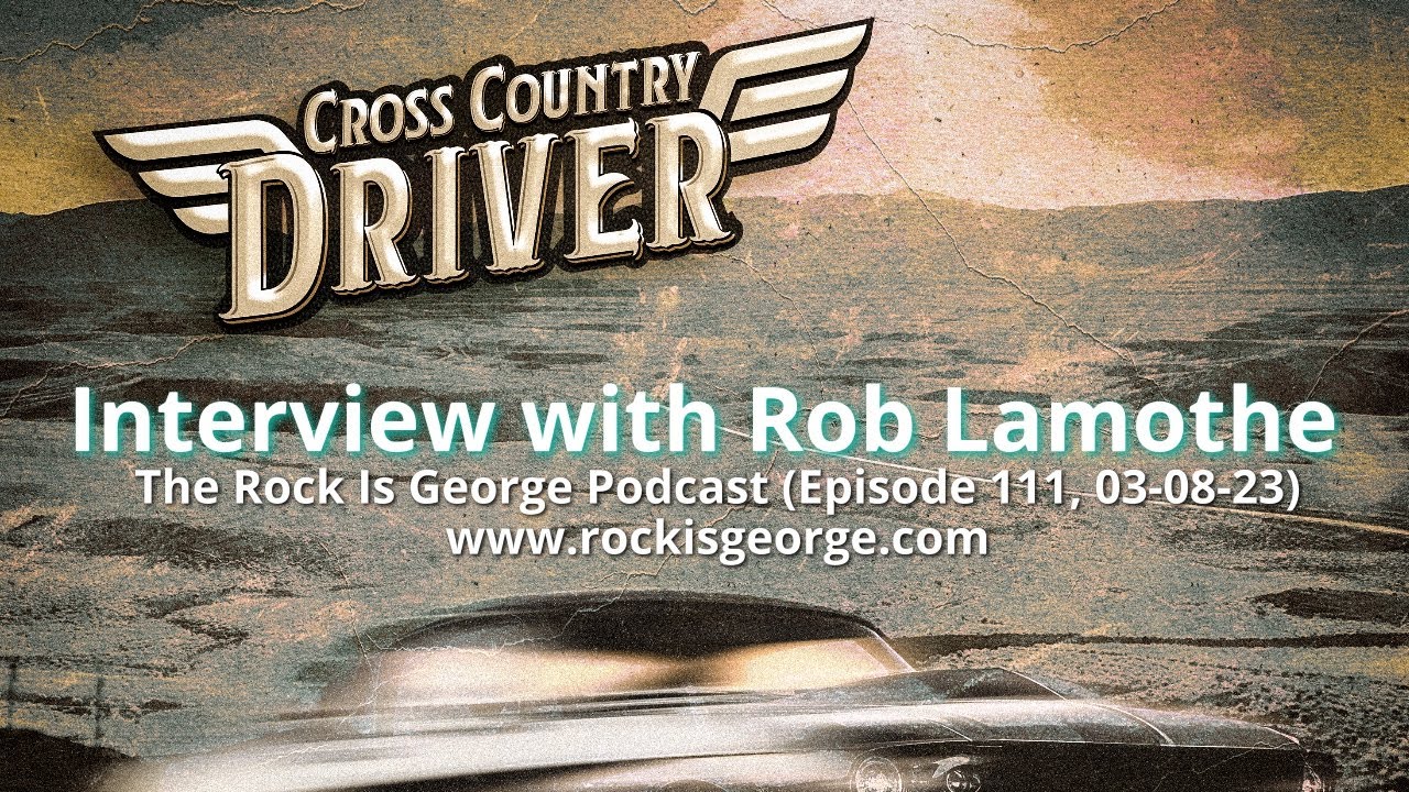 Interview with ROB LAMOTHE of CROSS COUNTRY DRIVER (Episode 111, 03-08 ...