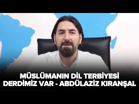 Müslümanın Dil Terbiyesi - Derdimiz Var - Abdulaziz Kıranşal