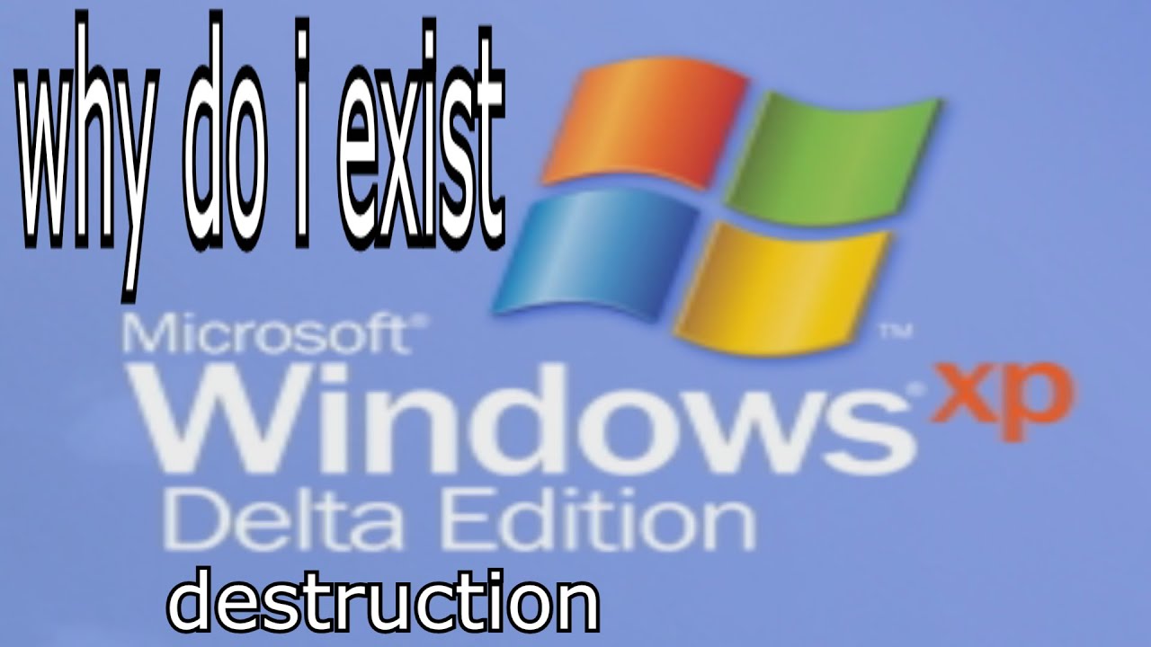 Windows XP Delta Edition Destruction - YouTube