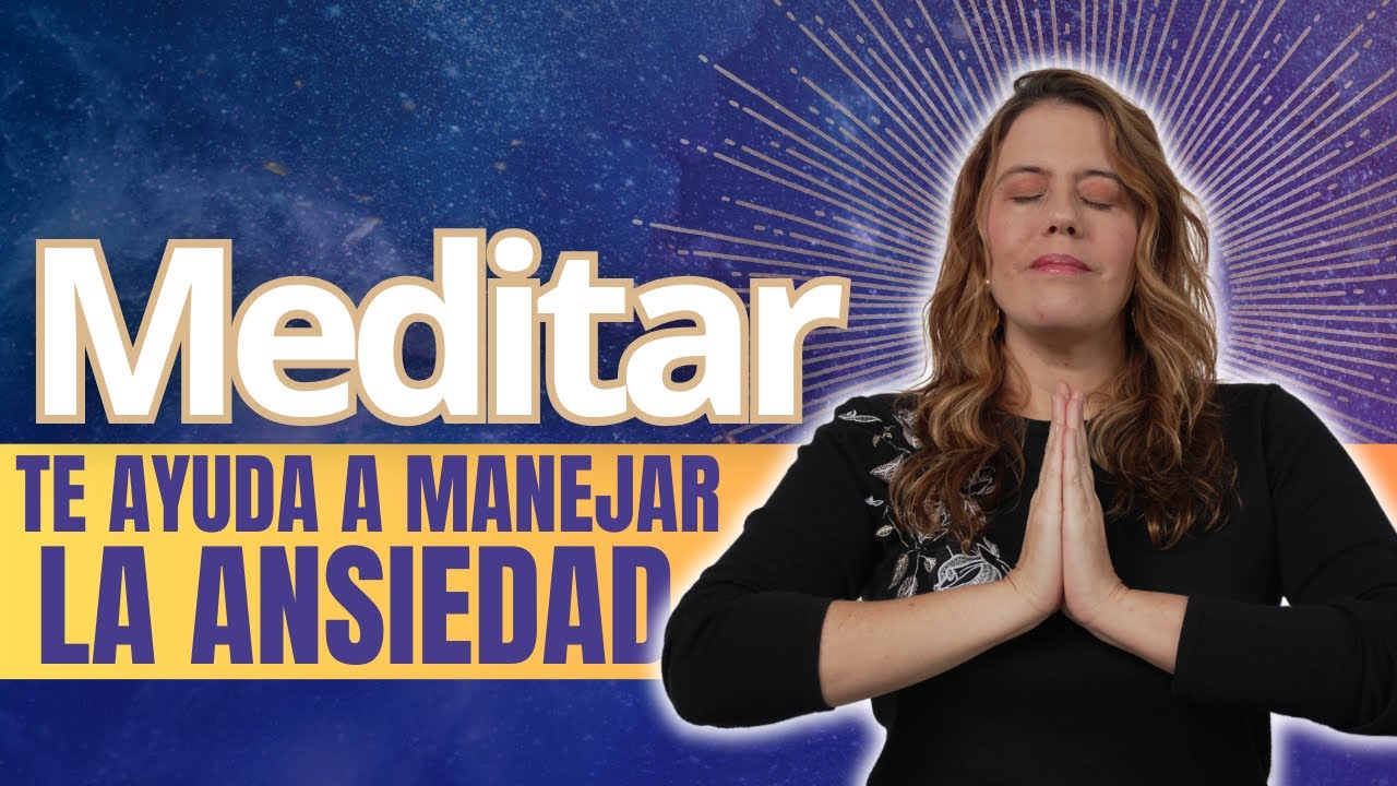 ¿Cómo la Meditación Puede Ayudarte a Controlar la Ansiedad? - Ángela ...