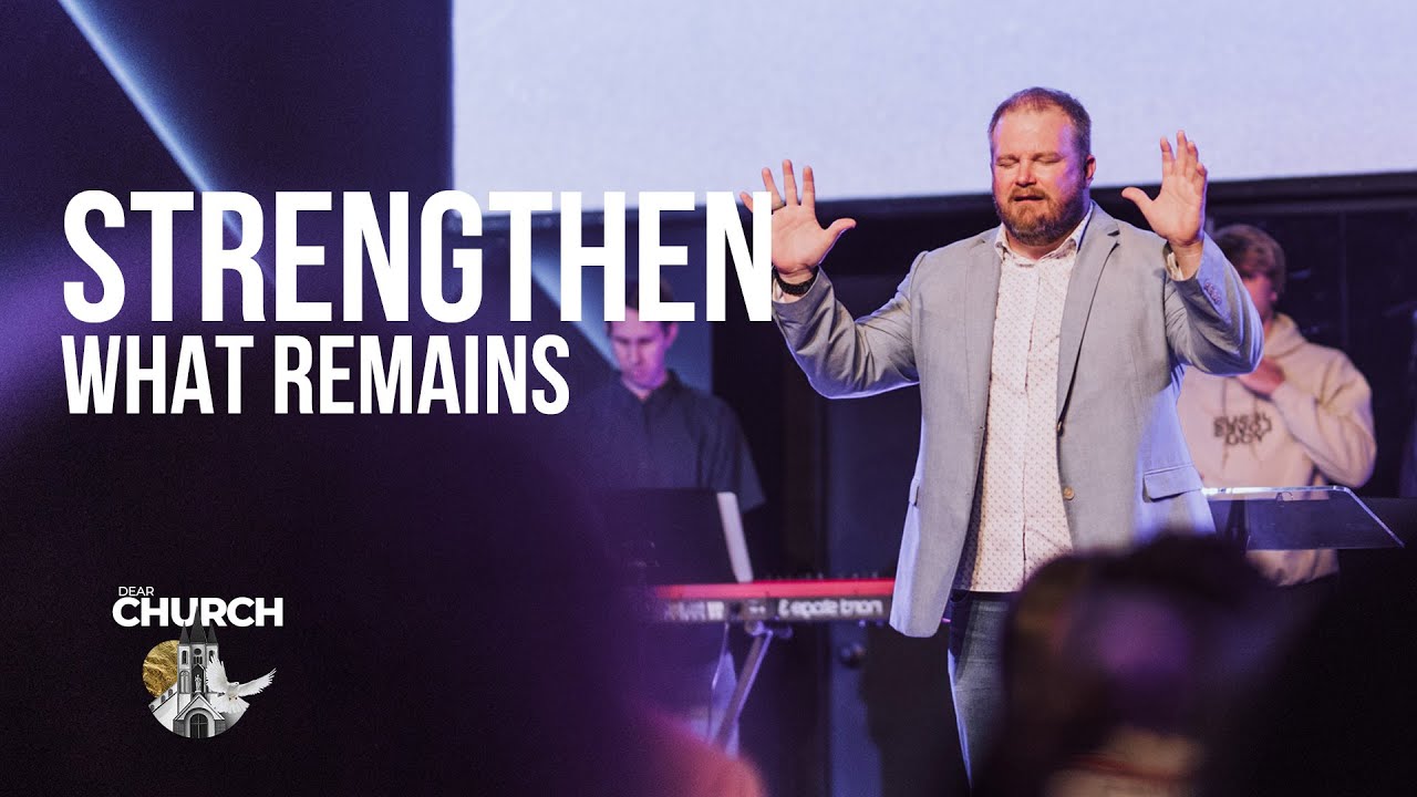 Strengthen What Remains | Celebration Church Fairhope | Pastor Johnny ...
