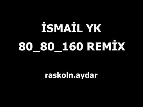 ismail YK 80 80 160 remix, 2017 müzik ismail Yk, 80 80 160 remix, dj, raskoln.aydar