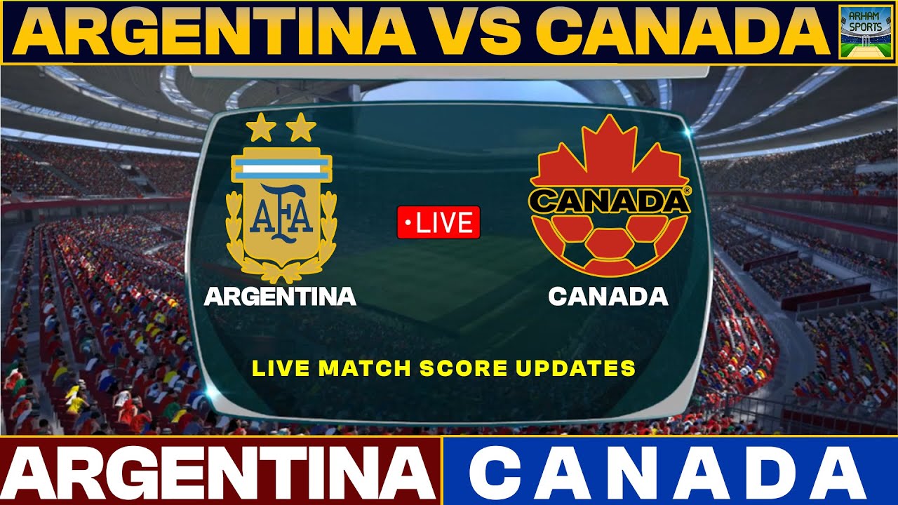 Argentina Vs Canada Live Match Today | ARG Vs CAN Live Football Match ...