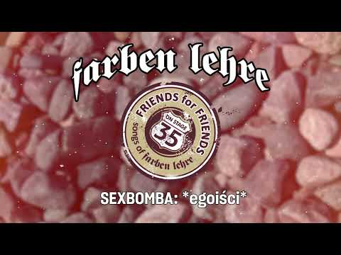 SEX BOMBA – Egoiści | FRIENDS FOR FRIENDS | Farben Lehre (2021)