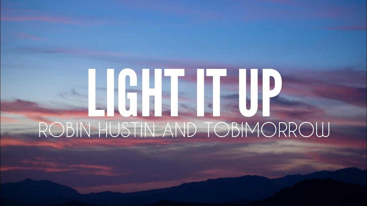 Light it up (Lyrics)- Robin Hustin and Tobimorrow - YouTube Music