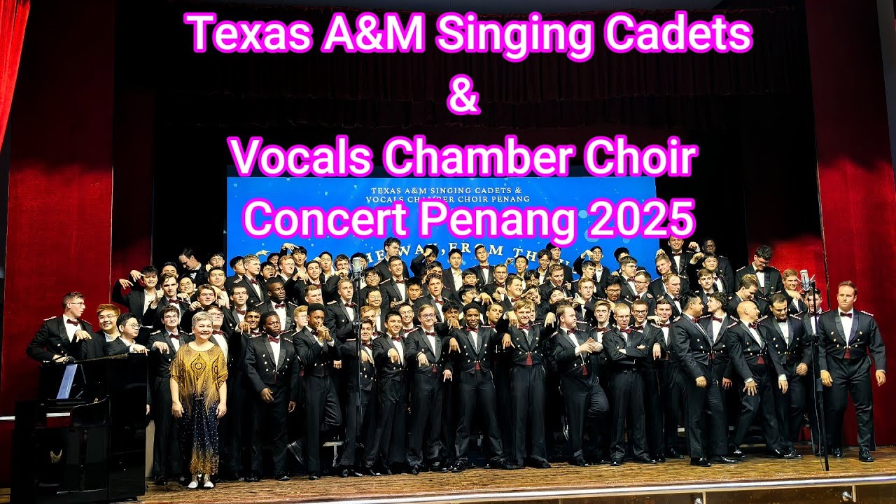 Texas A&M Singing Cadets & Vocals Chamber Choir Concert Penang 2025 ...
