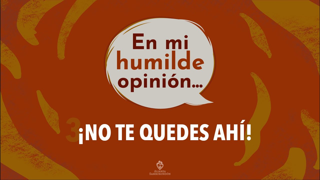 EN MI HUMILDE OPINION: ¡No Te quedes ahí! - YouTube