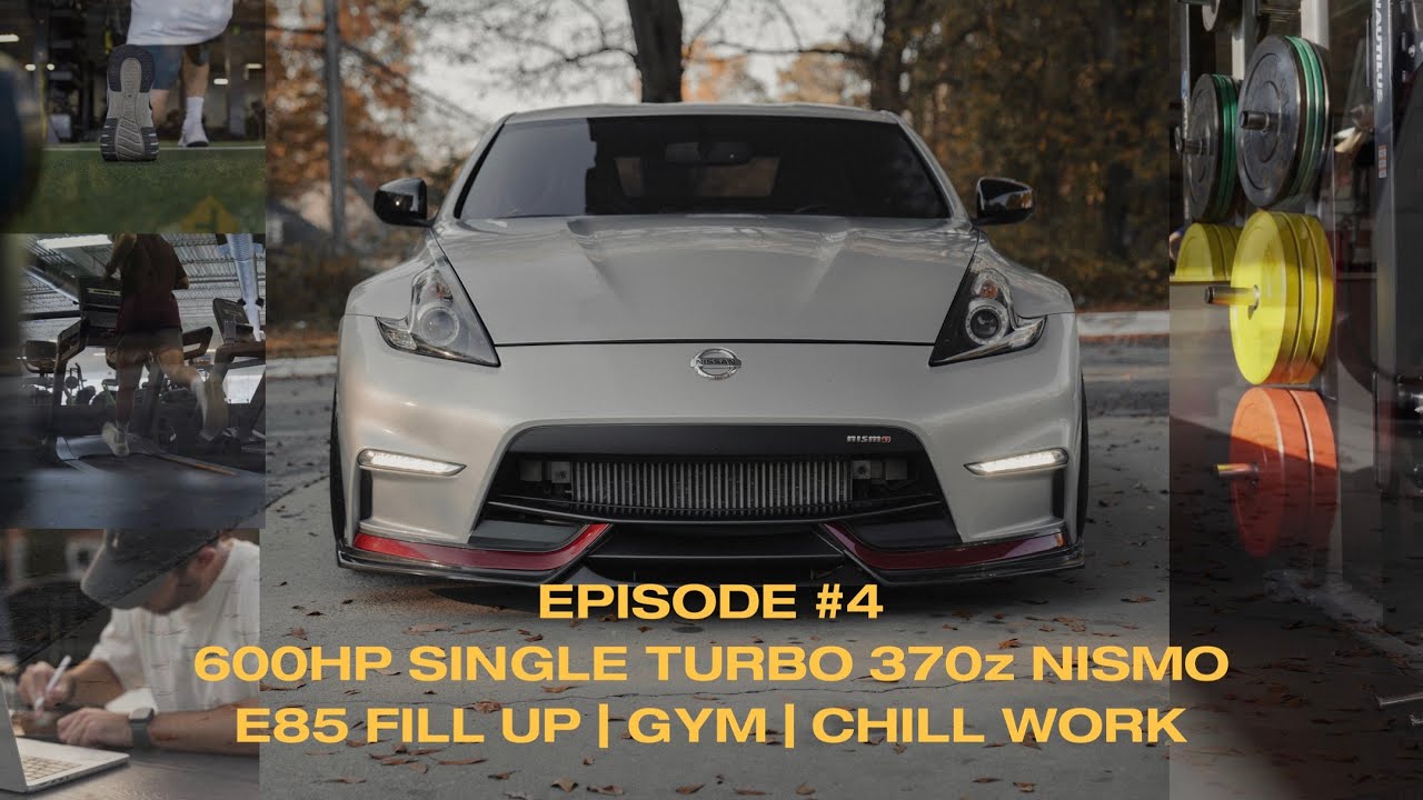 Episode #4 - 600HP SINGLE TURBO 370z E85 FILL UP | GYM | CHILL WORK ...