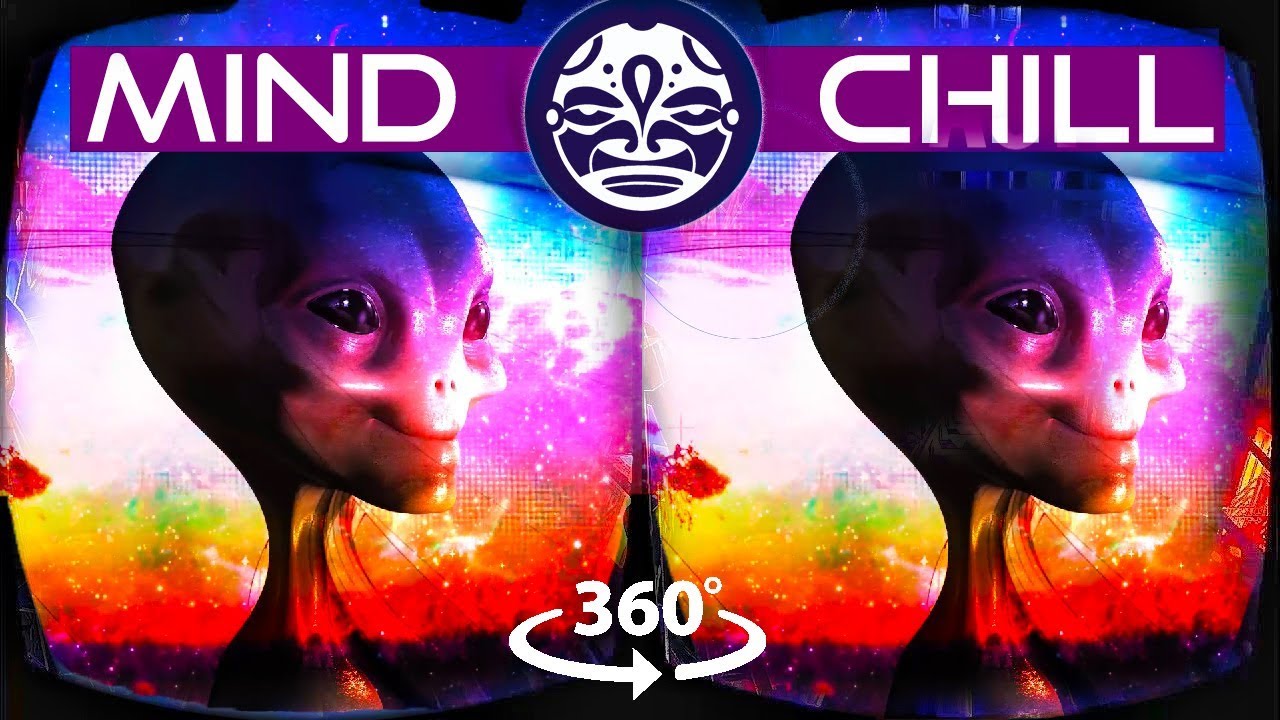 MIND CHILL 360 (VR) - Alien Psychedelic 360 SOUNDSCAPE Chill-Out Music ...