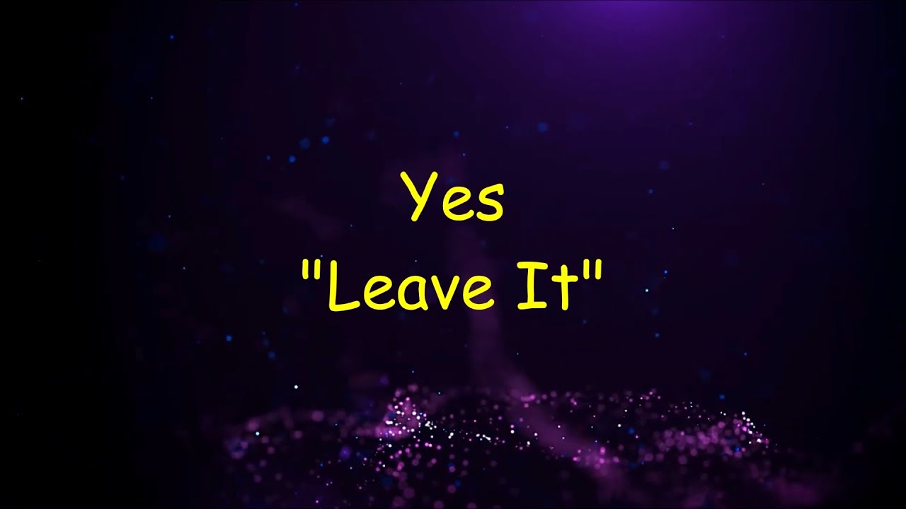 Yes - "Leave It" HQ/With Onscreen Lyrics! - YouTube