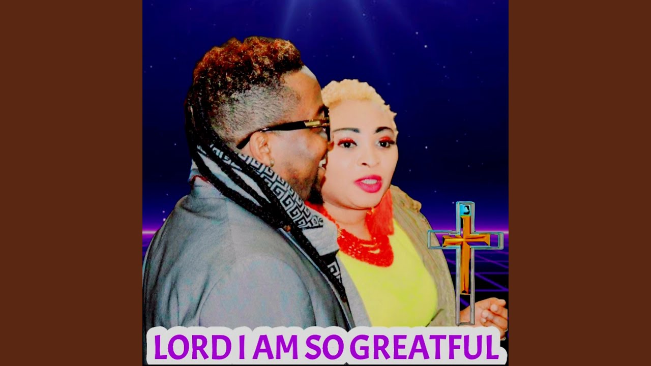 LORD I AM SO GREATFUL - YouTube