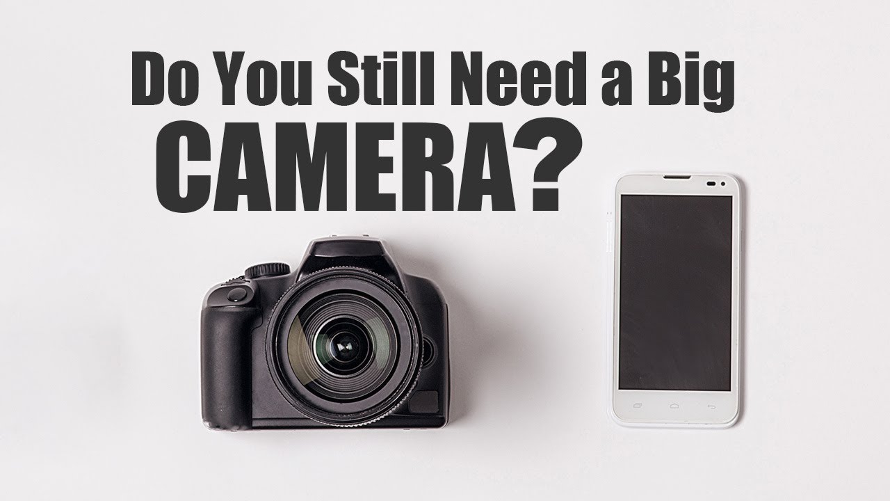 Do You Need a Big Camera? - YouTube