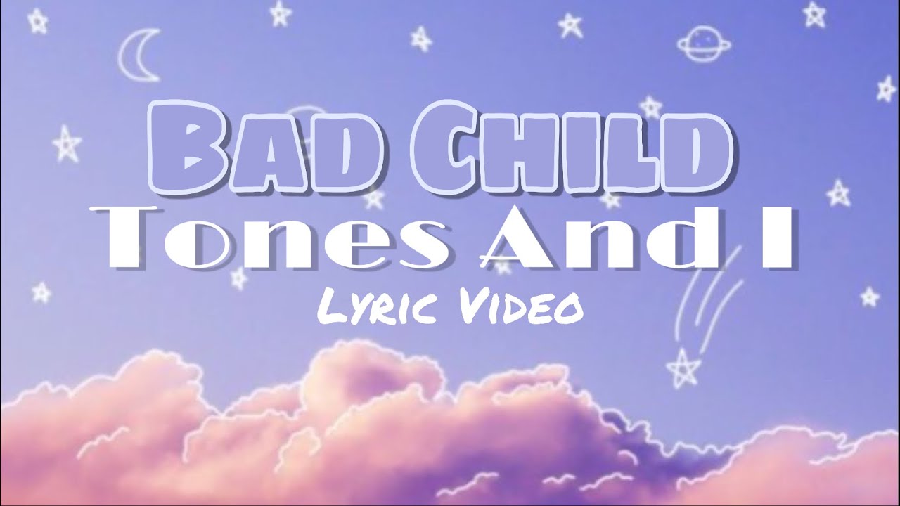 Tones And I Bad Child Lyrics YouTube tones-and-i-bad-child-lyrics-youtube